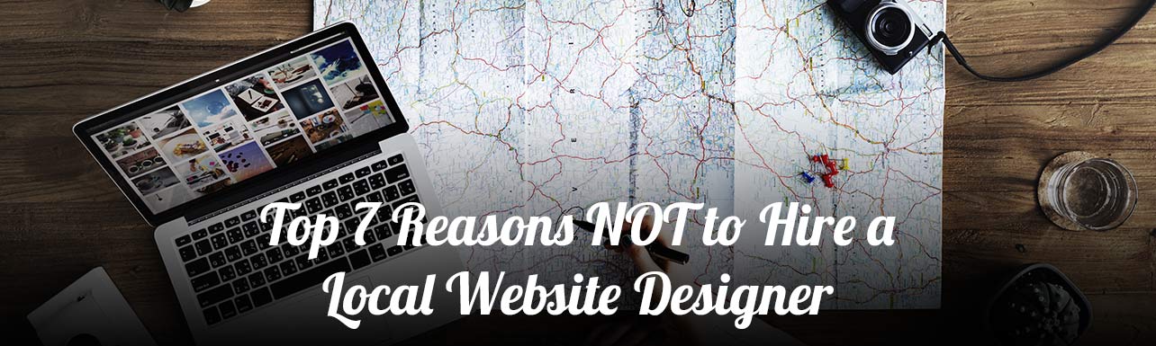 Top 7 Reasons NOT to Hire a Local Website Designer - PageCrafter